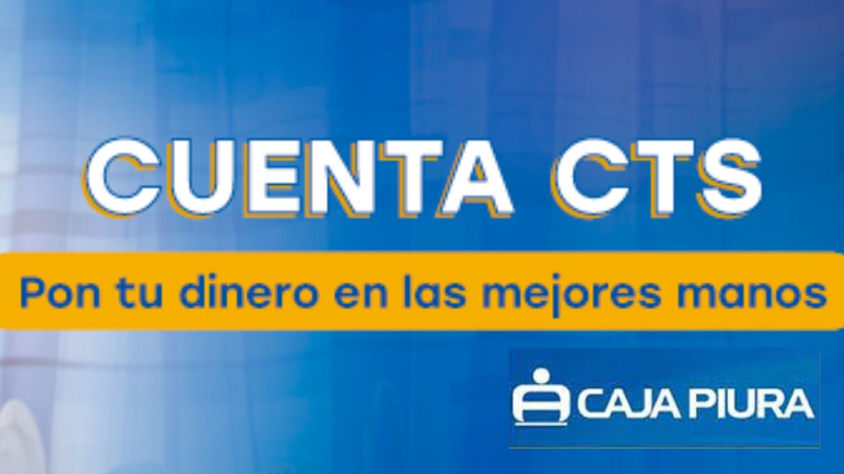Cuenta CTS Caja Piura mayo 2024: Tasas, comisiones y gastos asociados